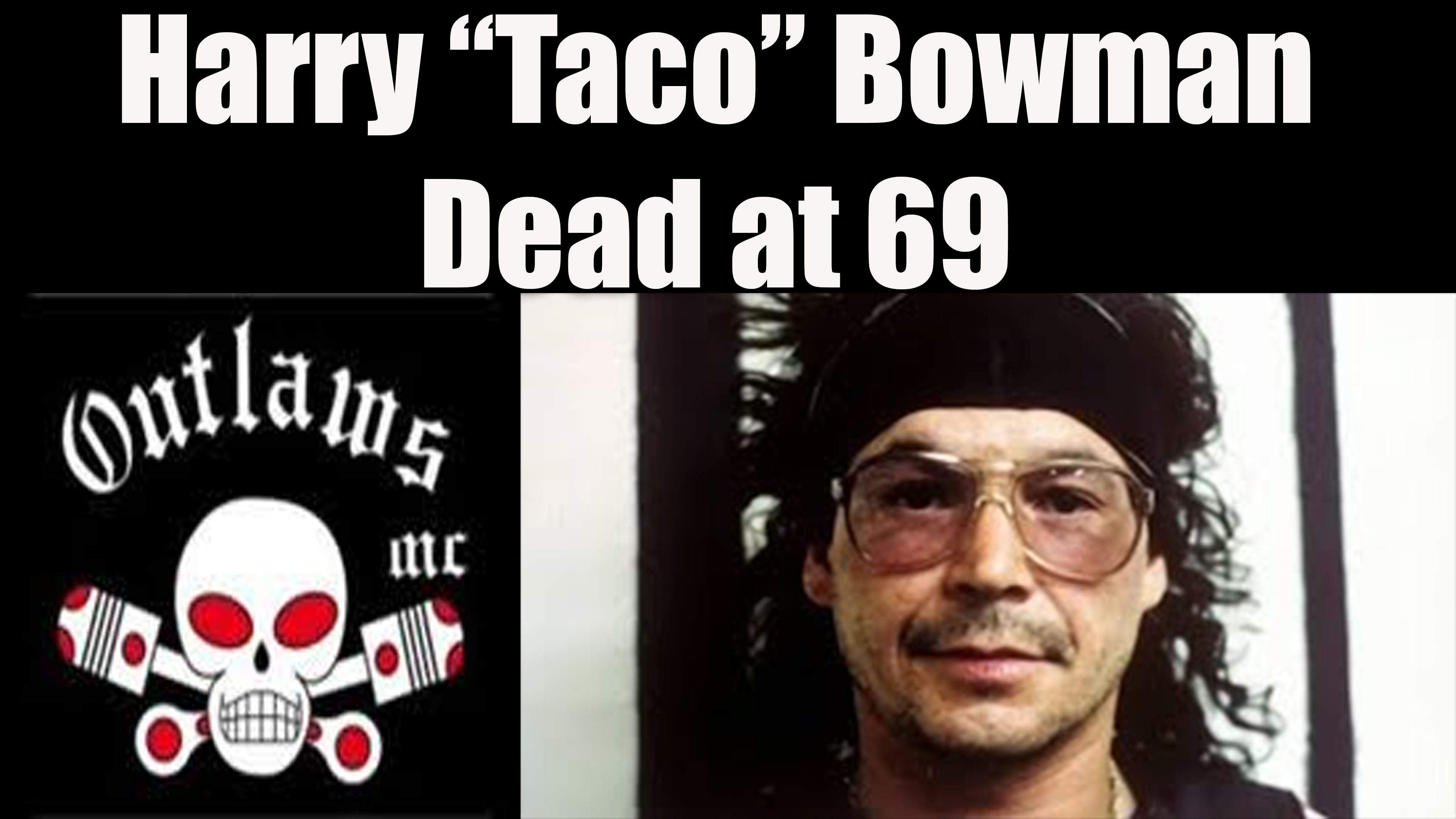 OUTLAWS ICONIC BIKER BOSS TACO BOWMAN DIES AT 69 – Black Dragon Biker News